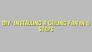 DIY: Installing a Ceiling Fan in 8 Steps | Daily DIY Tips